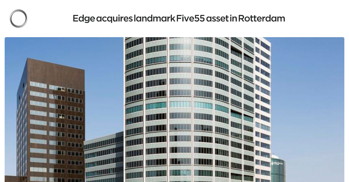 Edge | Edge acquires landmark Five55 asset in Rotterdam