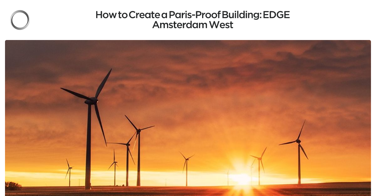 Edge | How to Create a Paris-Proof Building: EDGE Amsterdam West